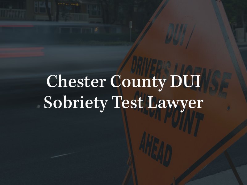 Chester County DUI Sobriety Test Lawyer | Ciccarelli Law Offices
